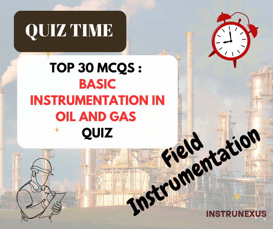 Top 30 MCQs : Basic Instrumentation in Oil and Gas Quiz - InstruNexus