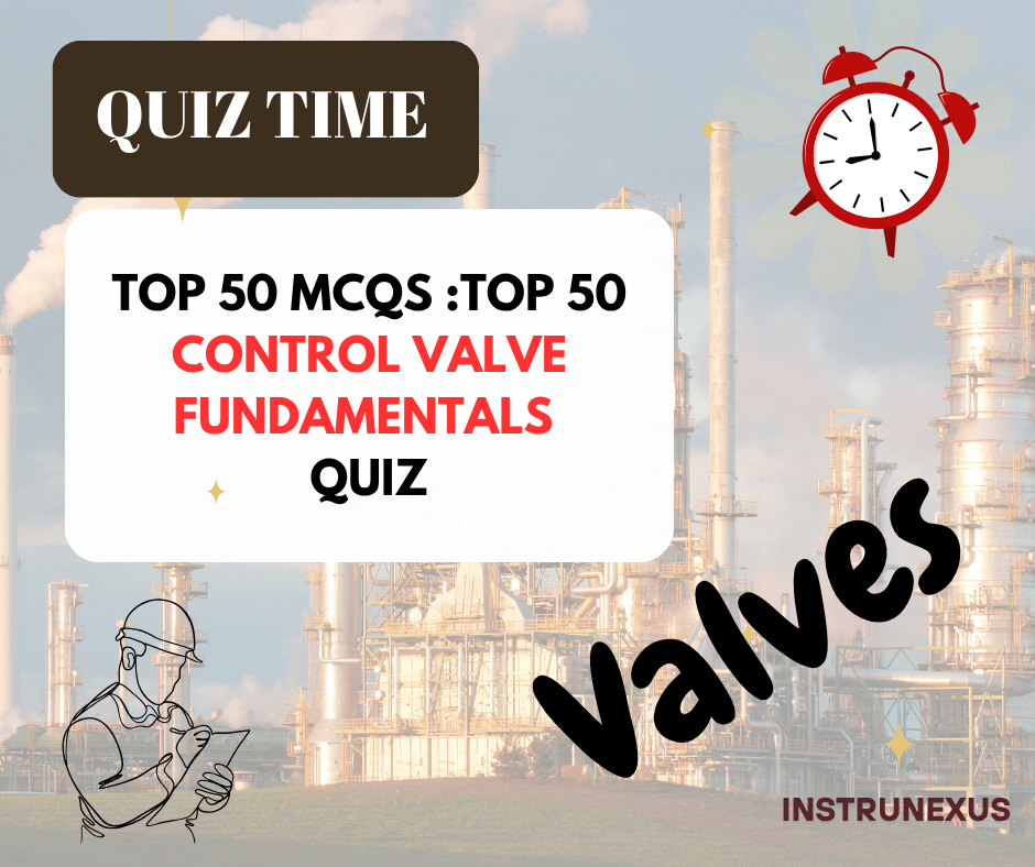 Top 50 MCQs :Top 50 Control Valve Fundamentals Quiz – InstruNexus